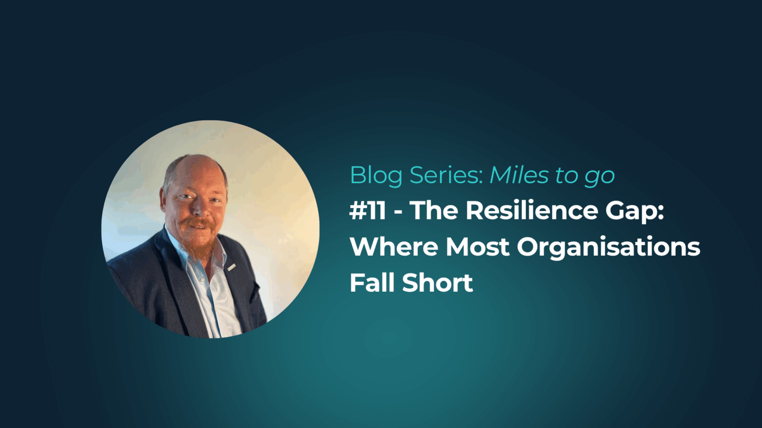 The Resilience Gap: Where Most Organisations Fall Short